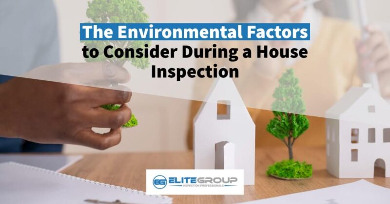 The Environmental Factors to Consider During A Home Inspection